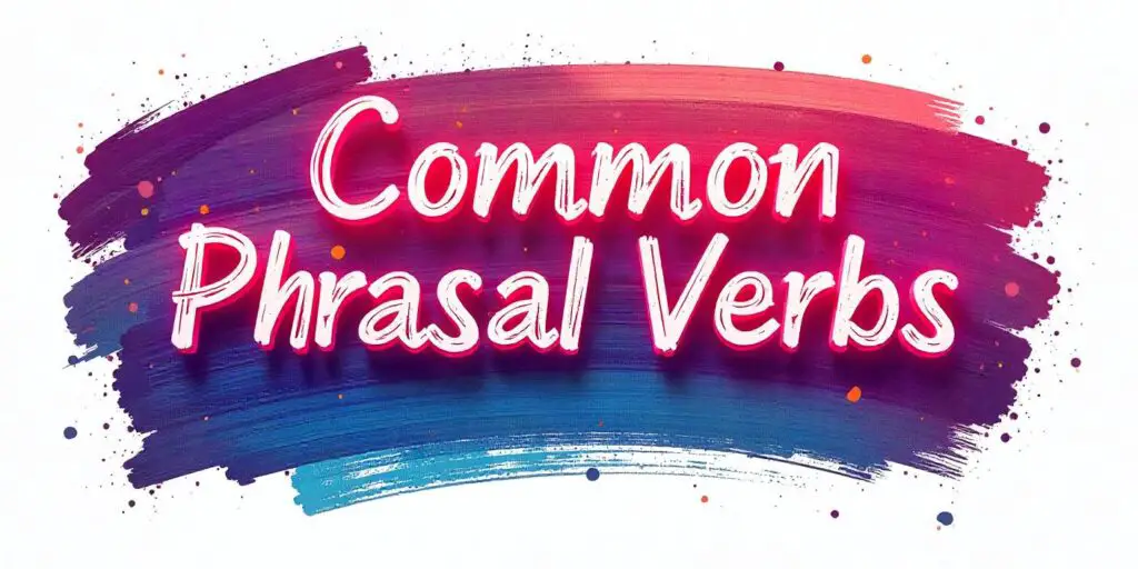 (Audio) 181 Common Phrasal Verbs List – Meanings and Examples
